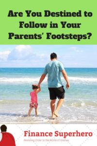 Are You Destined to Follow in Your Parents' Footsteps? - Finance Superhero