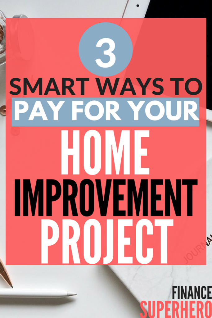 3 Ways to Pay For Your Home Improvement Project - Finance Superhero